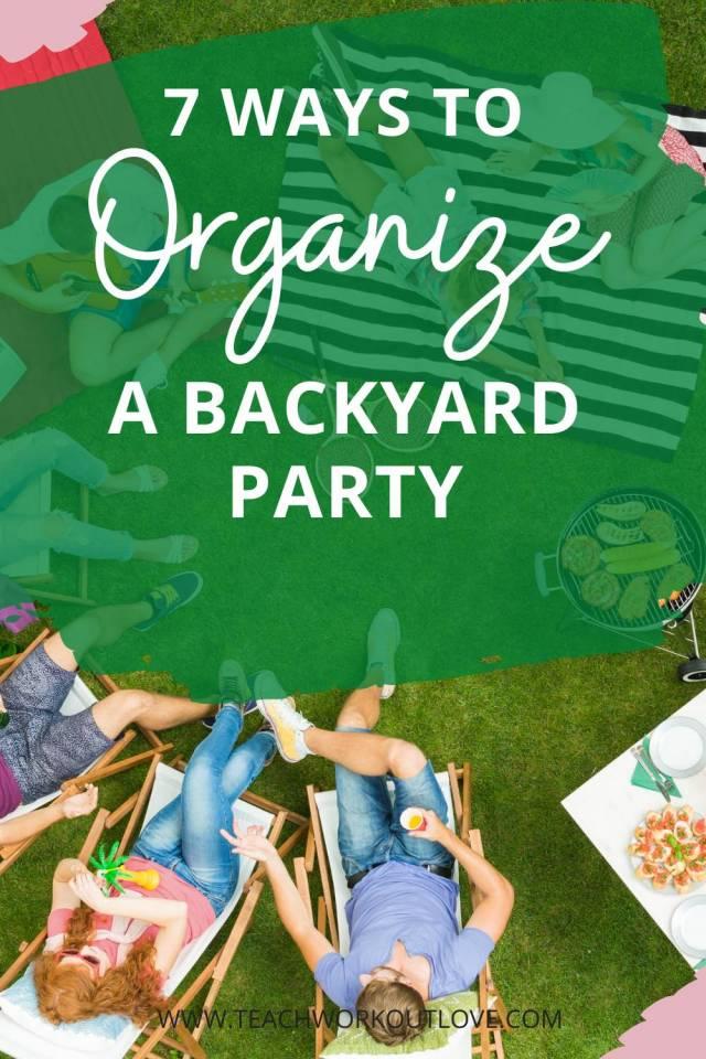7 Ways to Organize a Backyard Party - Teach.Workout.Love