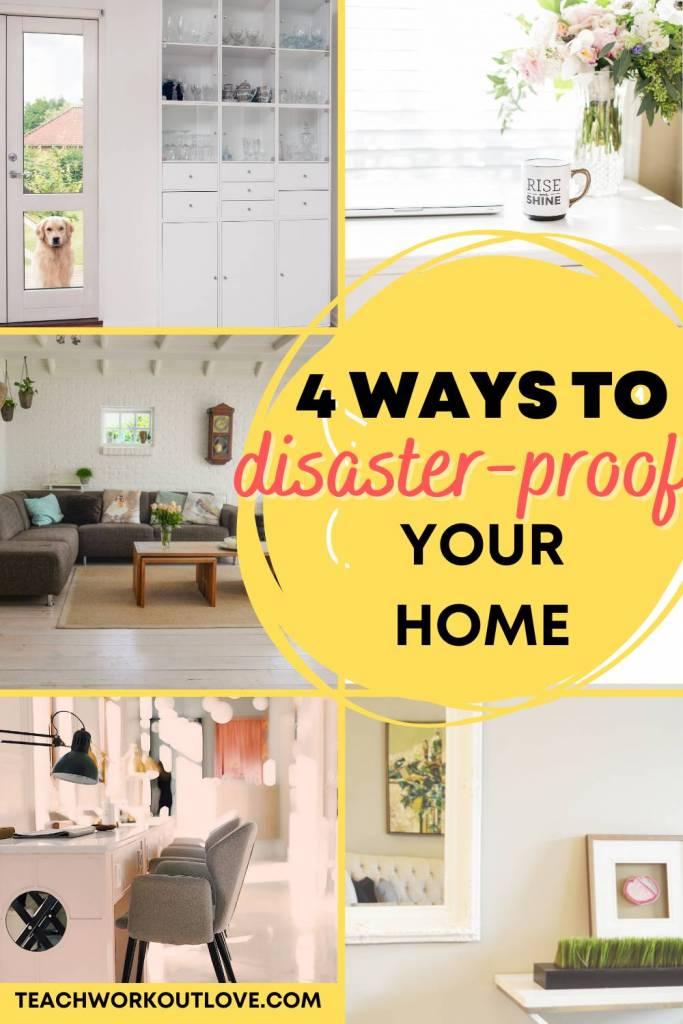 4 Ways to Disaster-Proof Your Home - Teach.Workout.Love
