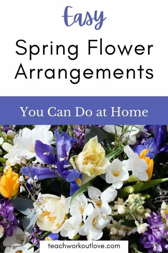 Easy Spring Flower Arrangements You Can Do at Home - T.W.L
