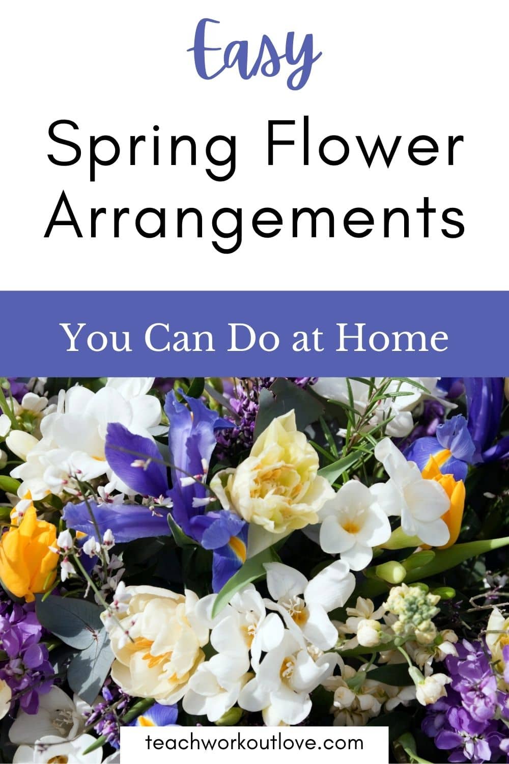 Easy Spring Flower Arrangements You Can Do at Home - T.W.L