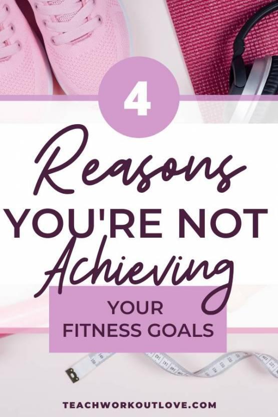 4 Reasons Why You're Not Achieving Your Fitness Goals | TWL