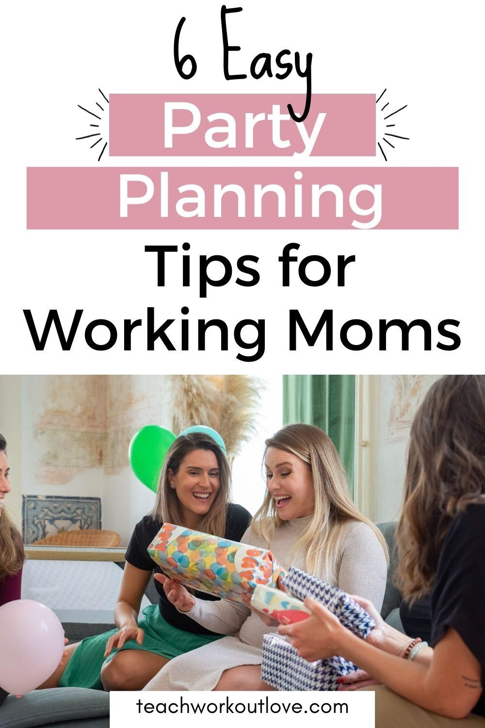 6 Party Planning Tips for Working Moms - Teach.Workout.Love