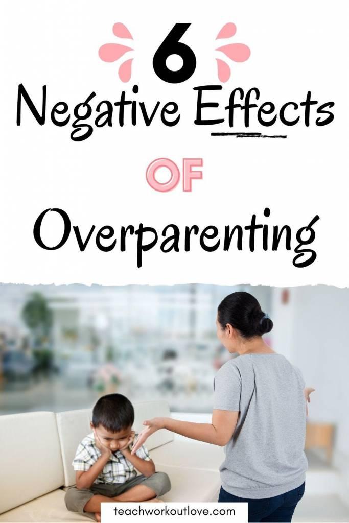 6 Negative Effects of Overparenting - Teach.Workout.Love