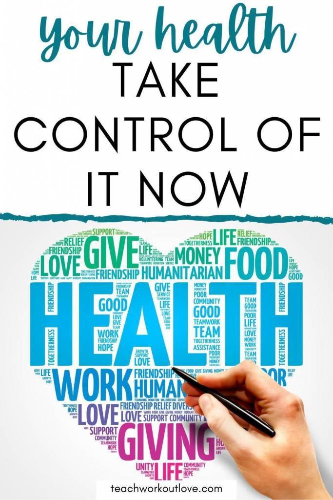 8 Ways to Take Control of Your Health Now - Teach.Workout.Love