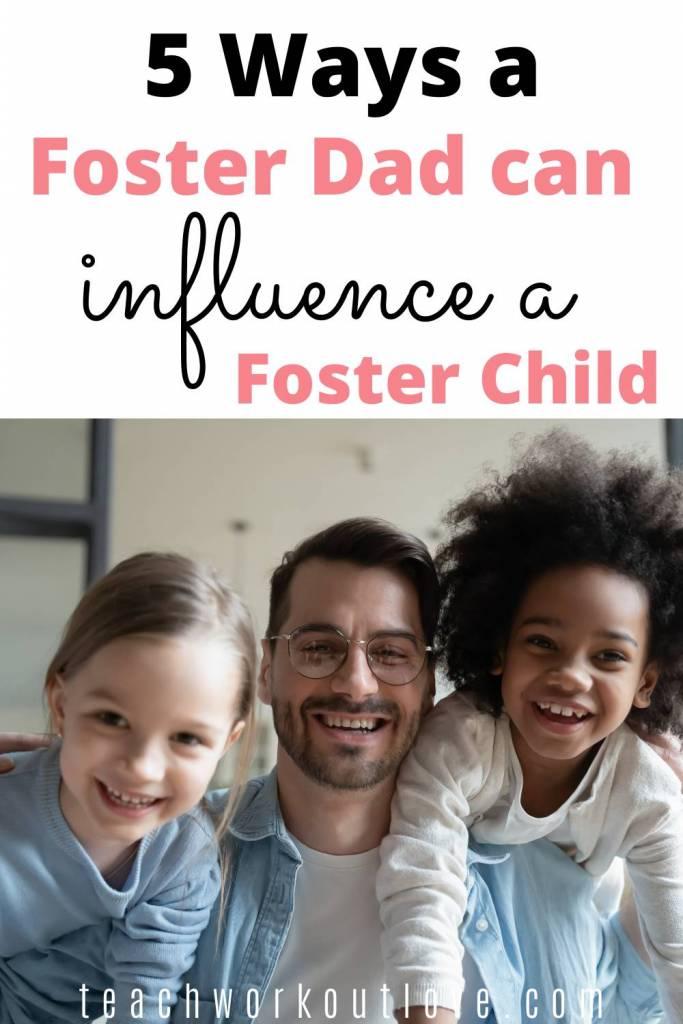5 Practical Ways A Foster Dad Can Influence Their Foster Child | TWL