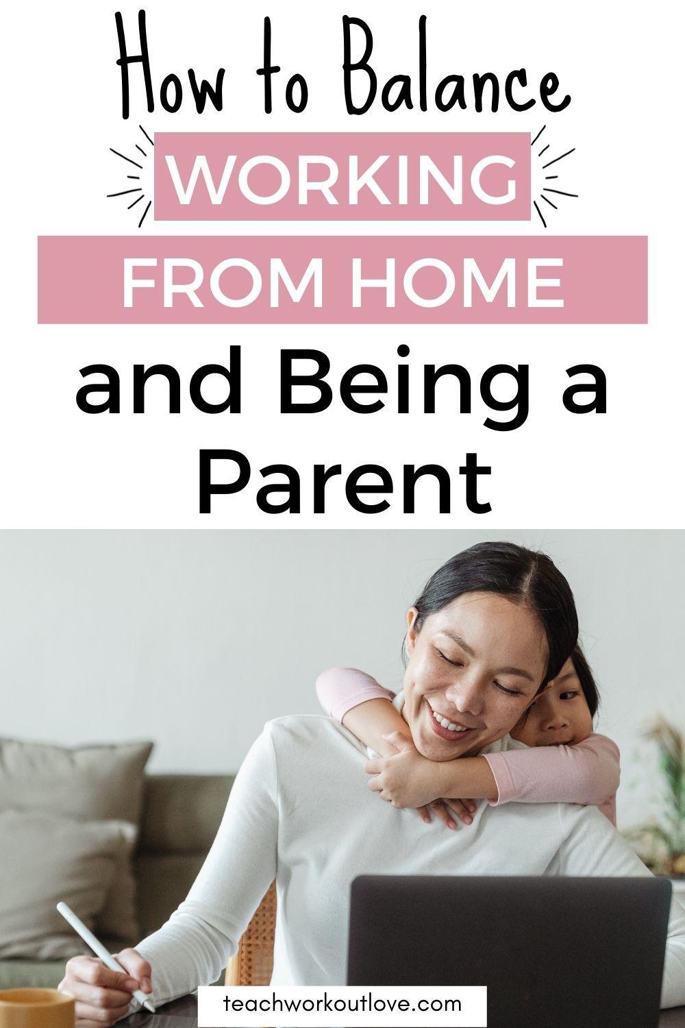 How to Balance Working From Home and Being a Parent - TWL