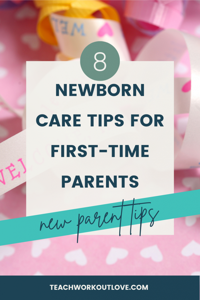 8 Newborn Care Tips for First-Time Parents - Teach.Workout.Love
