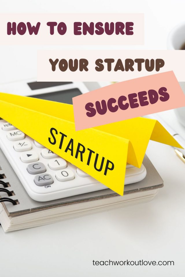 How to Ensure Your Startup Succeeds? - Teach.Workout.Love
