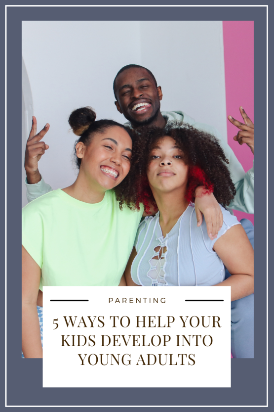 5 Ways to Help Your Kids Develop Into Young Adults | TWL