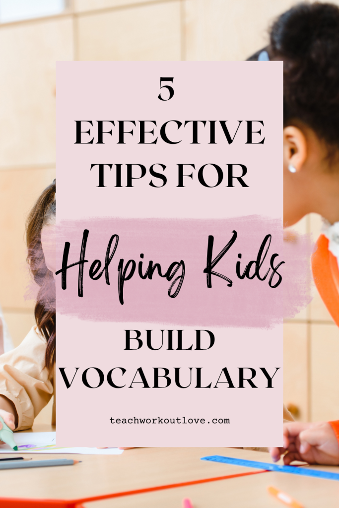 5 Effective Tips for Helping Kids Build Their Vocabulary | TWL