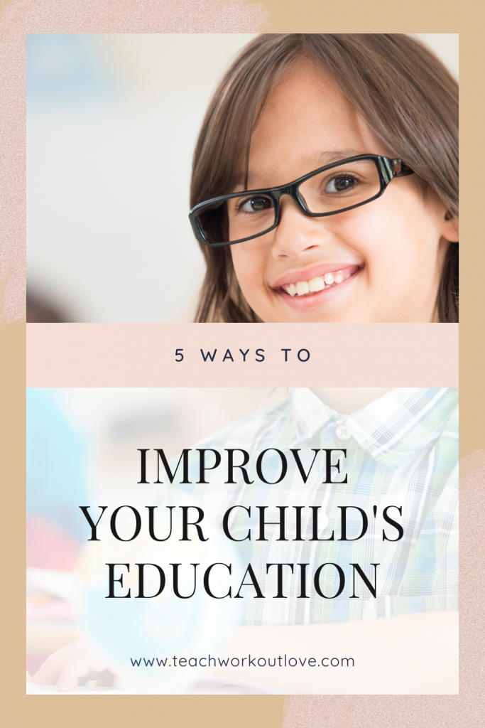 5 Ways to Improve Your Child's Education - Teach.Workout.Love