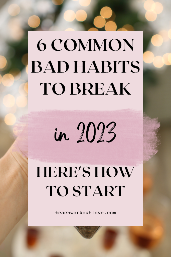 6 Common Bad Habits To Break To Live A Healthier, Balanced Life in 2023
