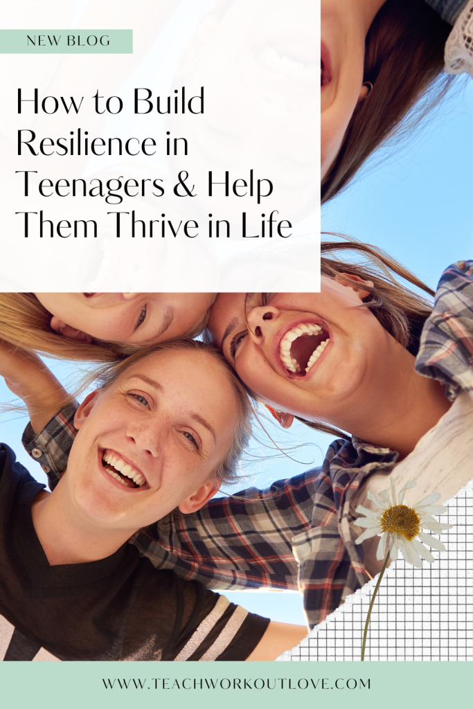 How to Build Resilience in Teenagers and Help Them Thrive Through Life ...