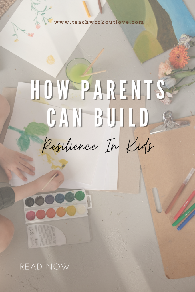How Parents Can Build Resilience in Children - Teach.Workout.Love