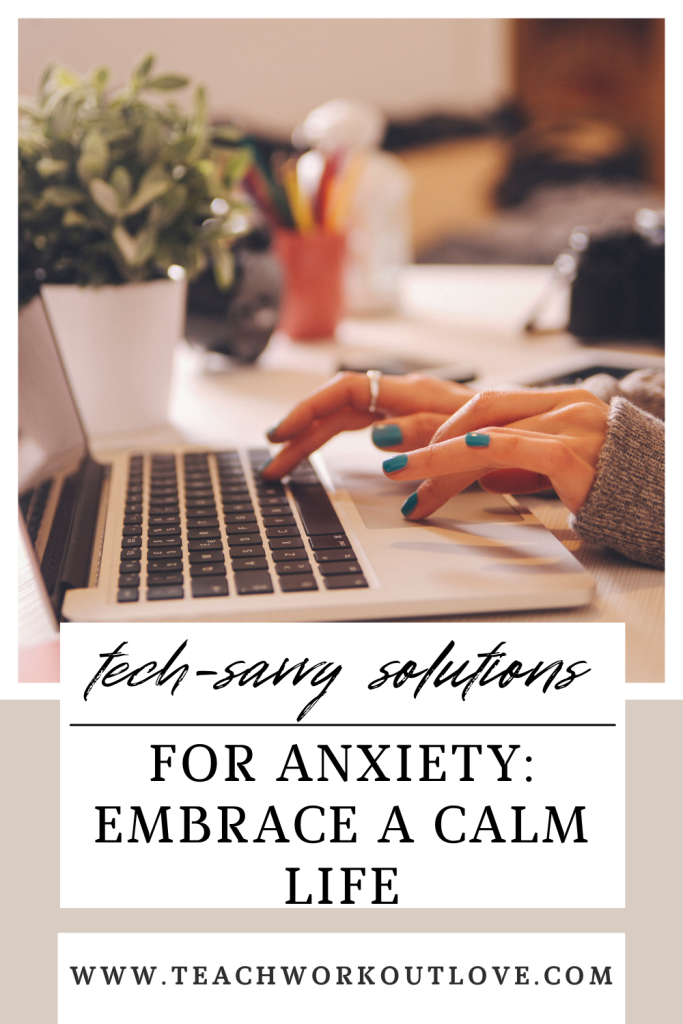 Tech-Savvy Solutions for Anxiety: Embracing a Calmer Lifestyle - Teach ...