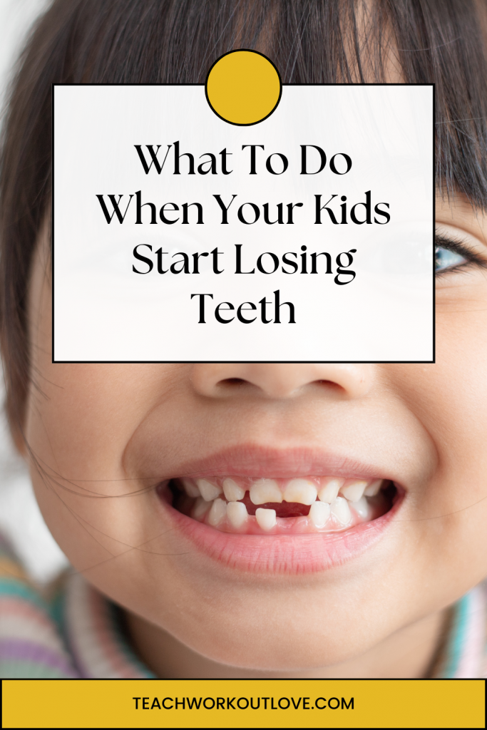 What to Do When Your Kids Start Losing Their Teeth? - Teach.Workout.Love