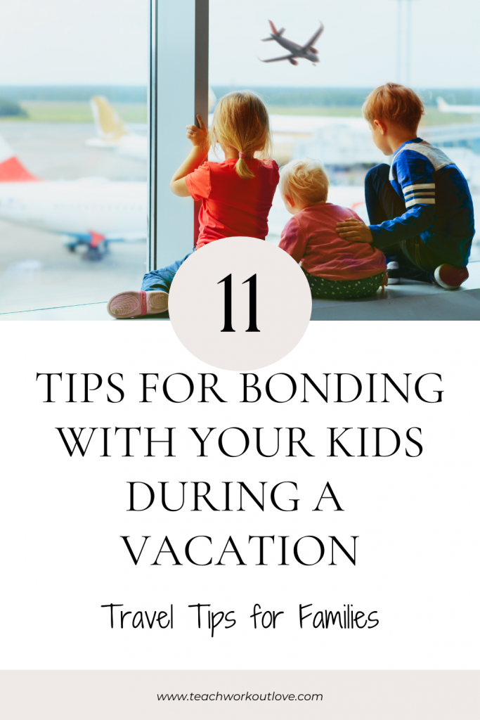 Tips for Bonding With Your Kids During a Vacation - Teach.Workout.Love