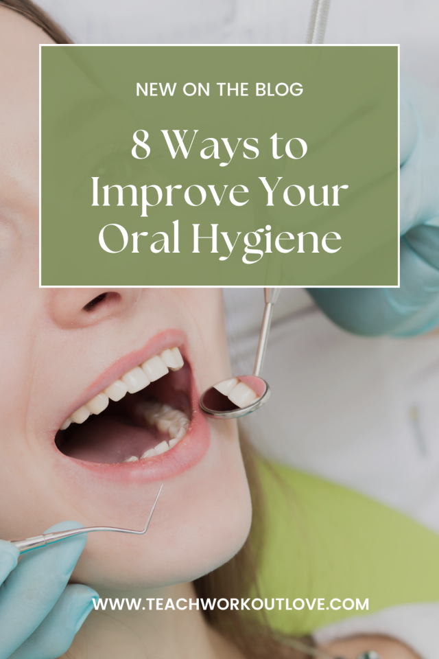 8 Ways to Improve Your Oral Hygiene Routine - Teach.Workout.Love