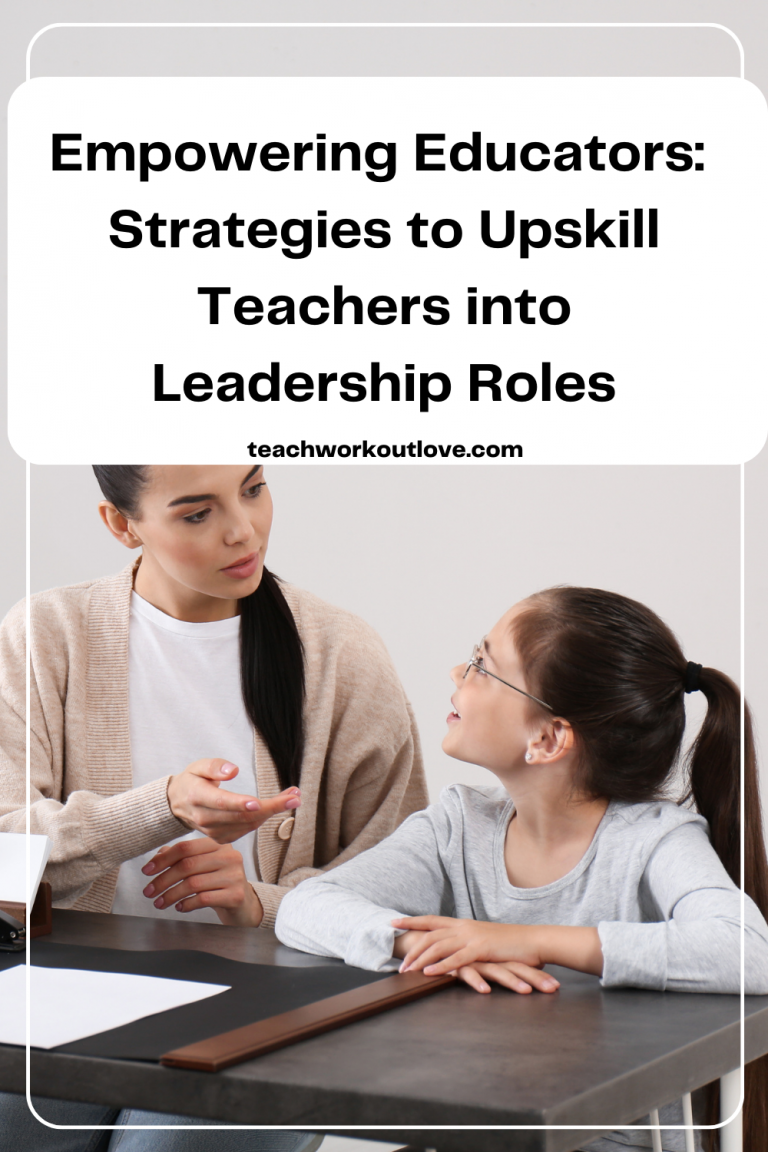Empowering Educators: Strategies to Upskill Teachers into Leadership Roles - Teach.Workout.Love