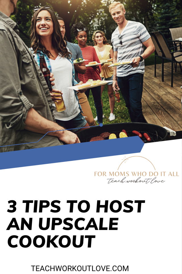 The 3 Tips To Host A Unique Upscale Cookout - Teach.Workout.Love